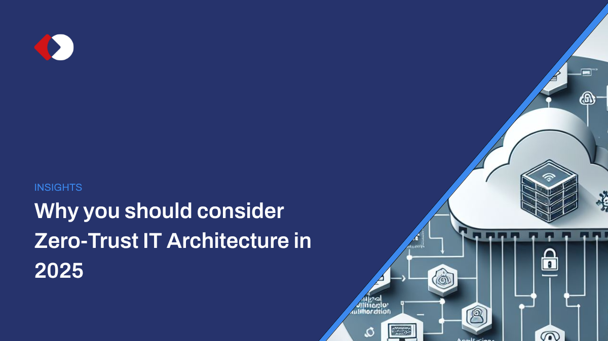 Why you should consider Zero-Trust IT Architecture in 2025